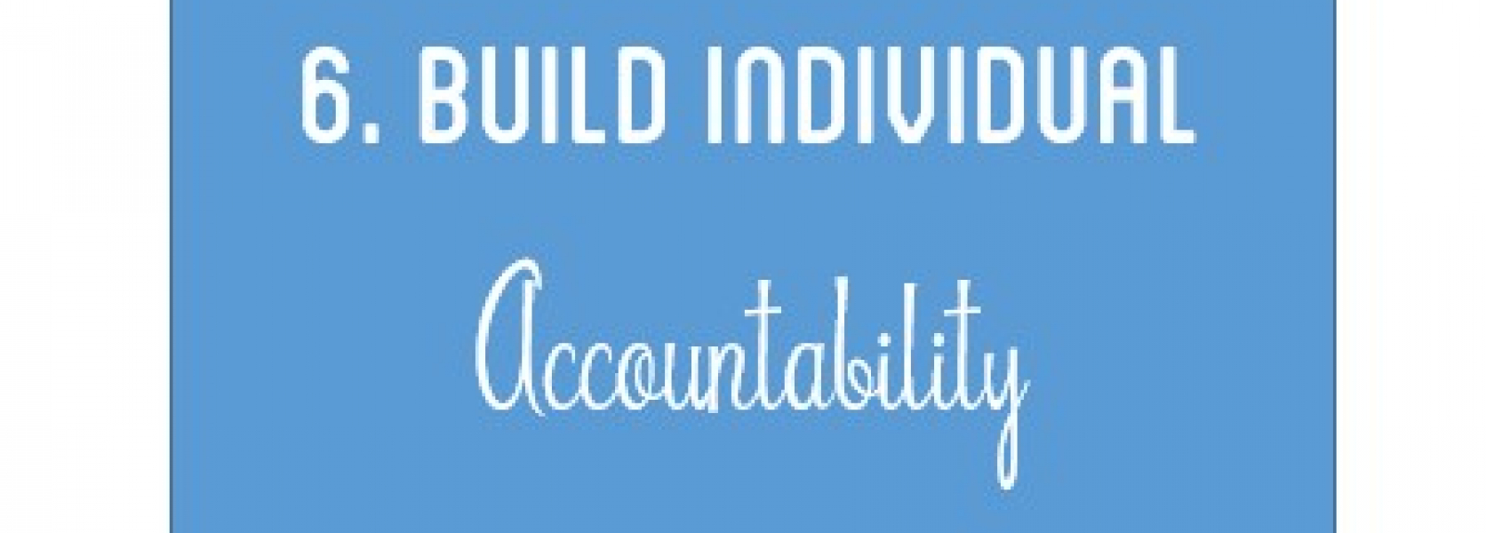 The Nine Principles: Principle 6, Build Individual Accountability ...