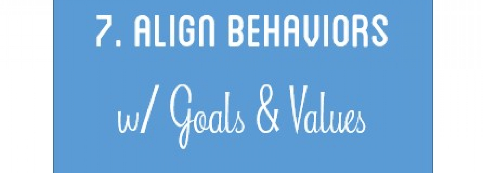 The Nine Principles: Principle 7, Align Behaviors with Goals and Values ...